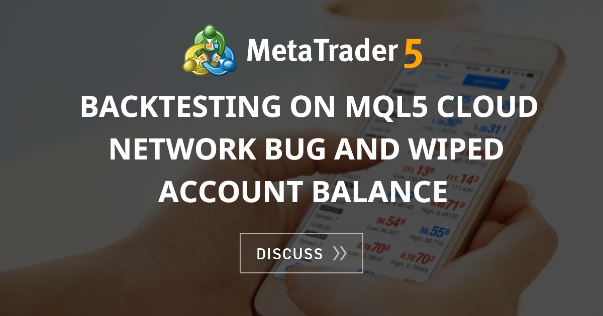 Backtesting On Mql5 Cloud Network Bug And Wiped Account Balance Algorithmic Trading Strategies 