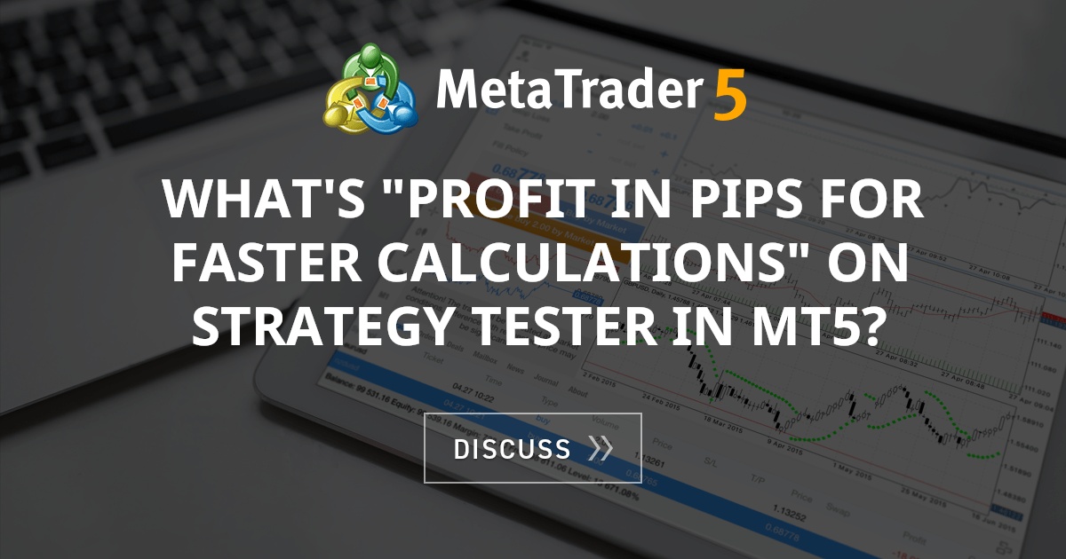 Whats Profit In Pips For Faster Calculations On Strategy Tester In Mt5 Strategy Tester 