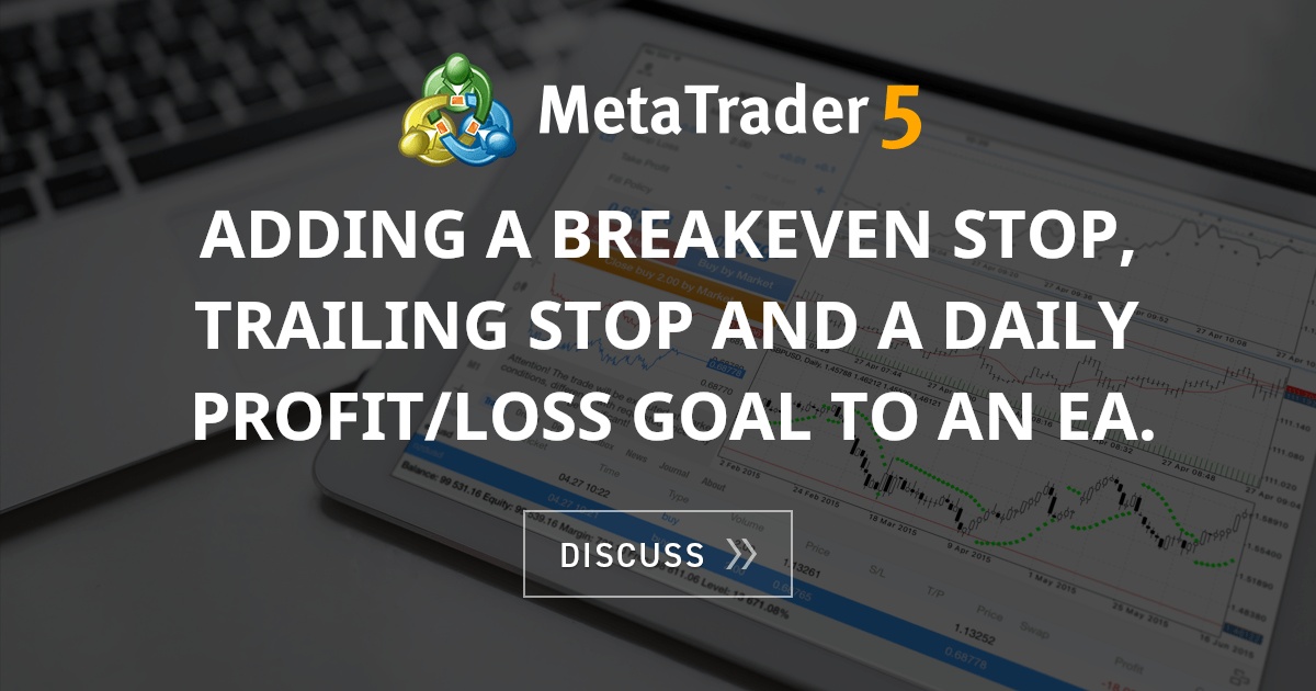 Adding A Breakeven Stop Trailing Stop And A Daily Profitloss Goal To An Ea Trailing Stop 