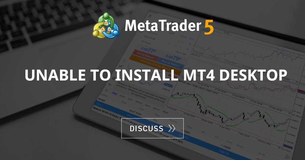 Unable to install MT4 Desktop - MT5 - MQL4 and MetaTrader 4 - MQL4 programming forum