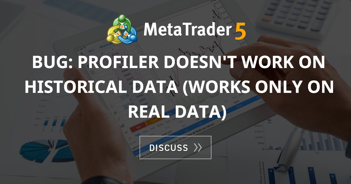 Bug Profiler Doesnt Work On Historical Data Works Only On Real Data Mt5 General Mql5 3201