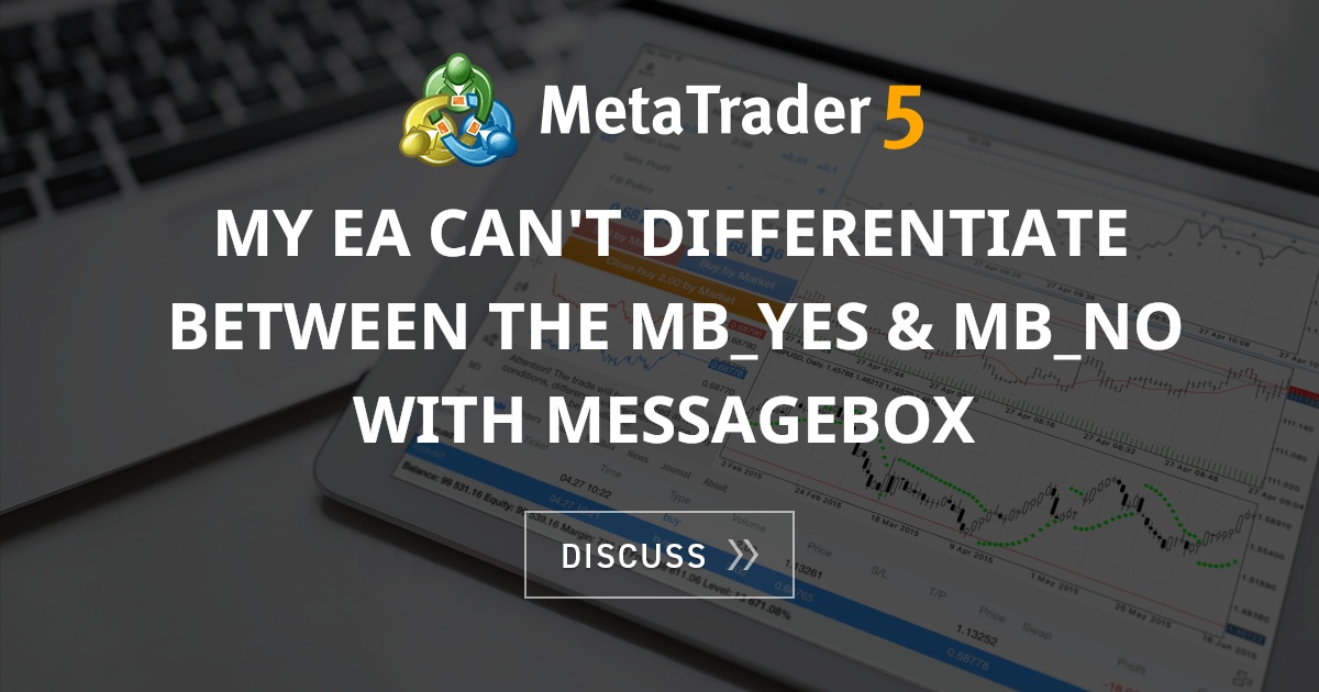 My EA can't differentiate between the MB_YES & MB_NO with Messagebox - Trading Positions - MQL4 ...