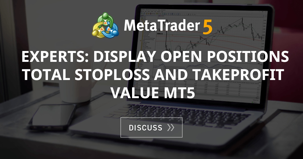 Experts: Display open positions total stoploss and takeprofit value MT5 - Articles, Library ...