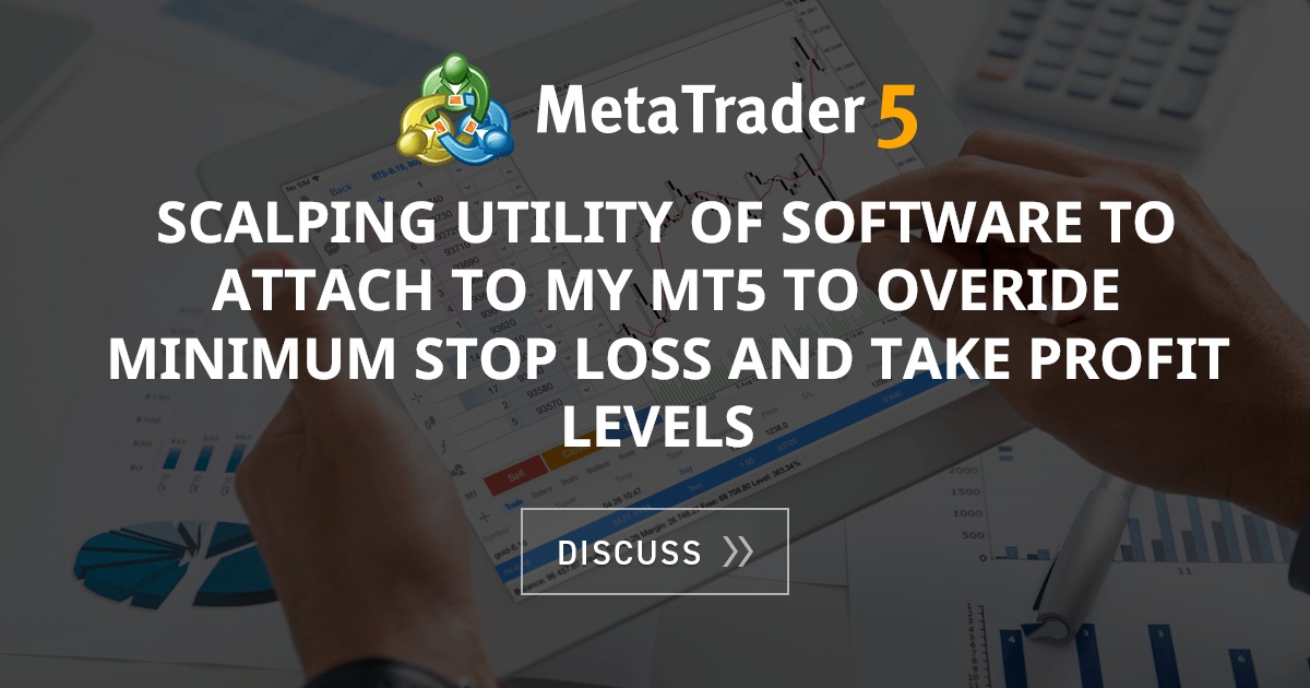 Scalping Utility Of Software To Attach To My Mt5 To Overide Minimum Stop Loss And Take Profit