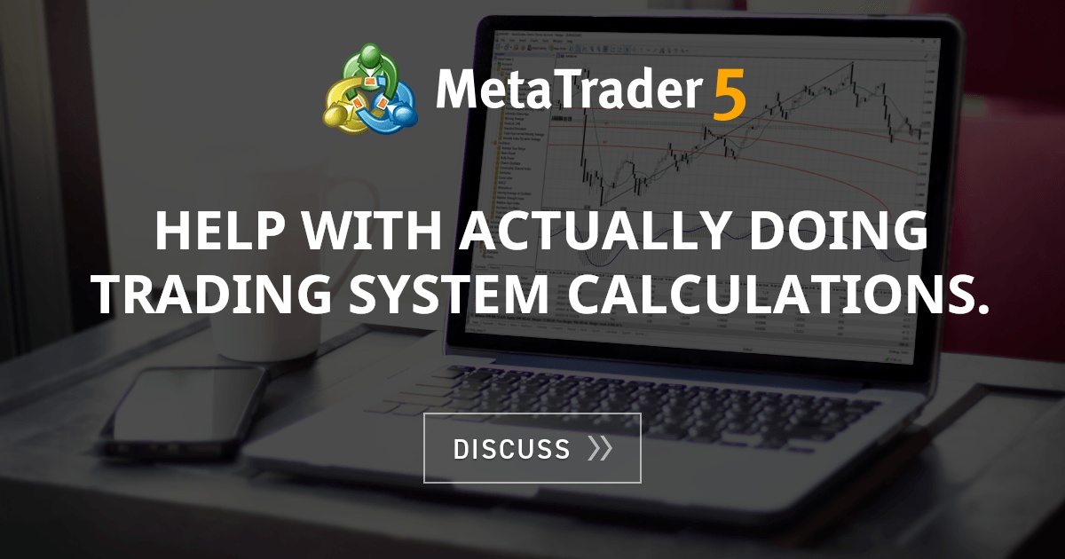 Help with actually doing trading system calculations. - Automated Forex Trading Systems ...