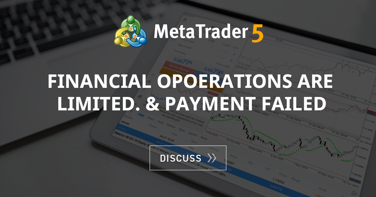 Financial opoerations are limited. & Payment failed - Expert Advisor - General - MQL5 ...