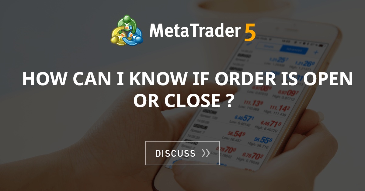 How Can I Know If Order Is Open Or Close Forex Trading Mql4 And