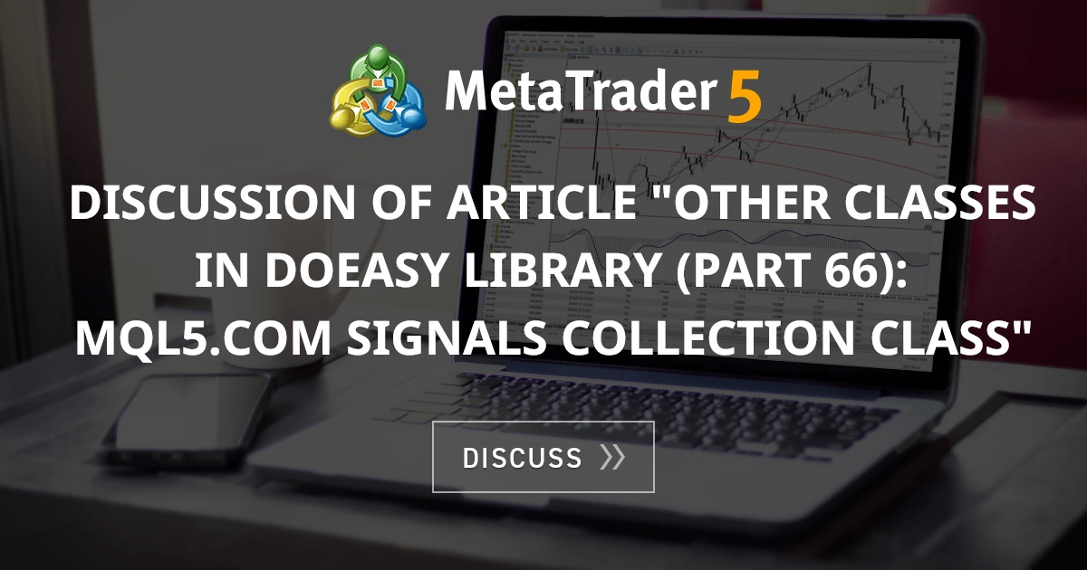 Discussion of article "Other classes in DoEasy library (Part 66): MQL5.com Signals collection ...