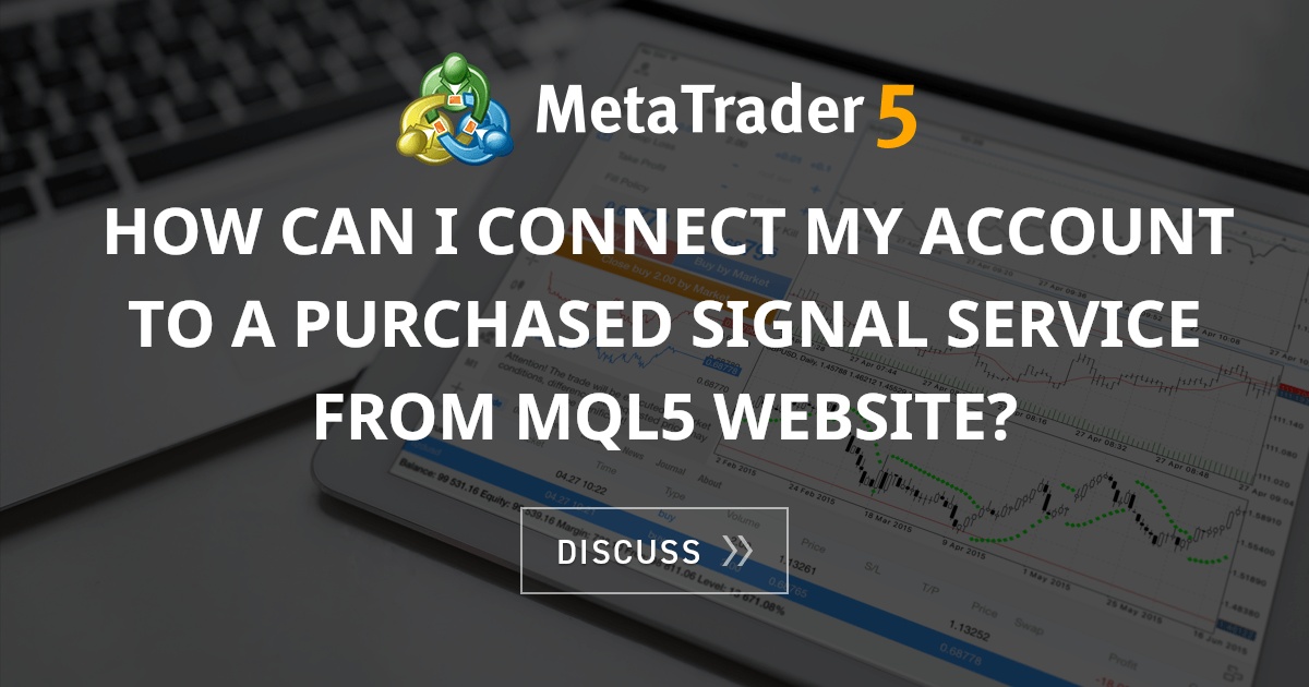 How Can I Connect My Account To A Purchased Signal Service From Mql5 Website Automated 
