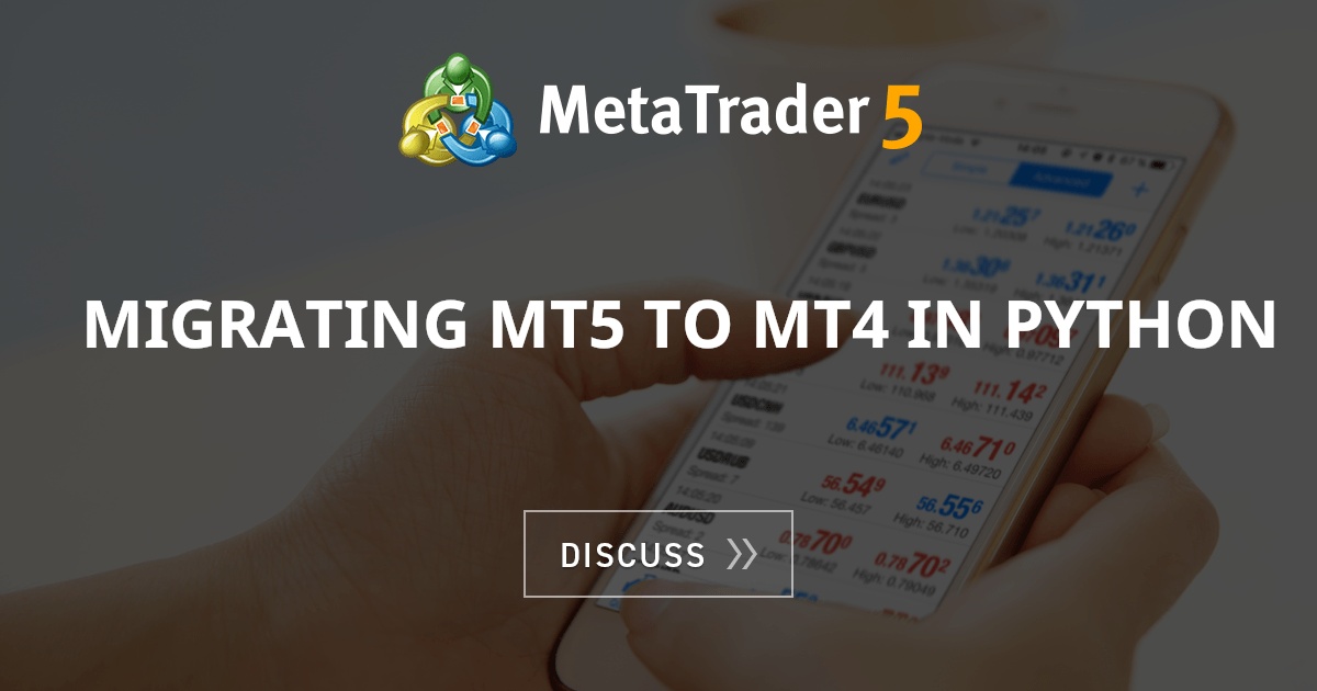 Migrating MT5 to MT4 in Python - MT5 - MQL4 and MetaTrader 4 - MQL4 ...