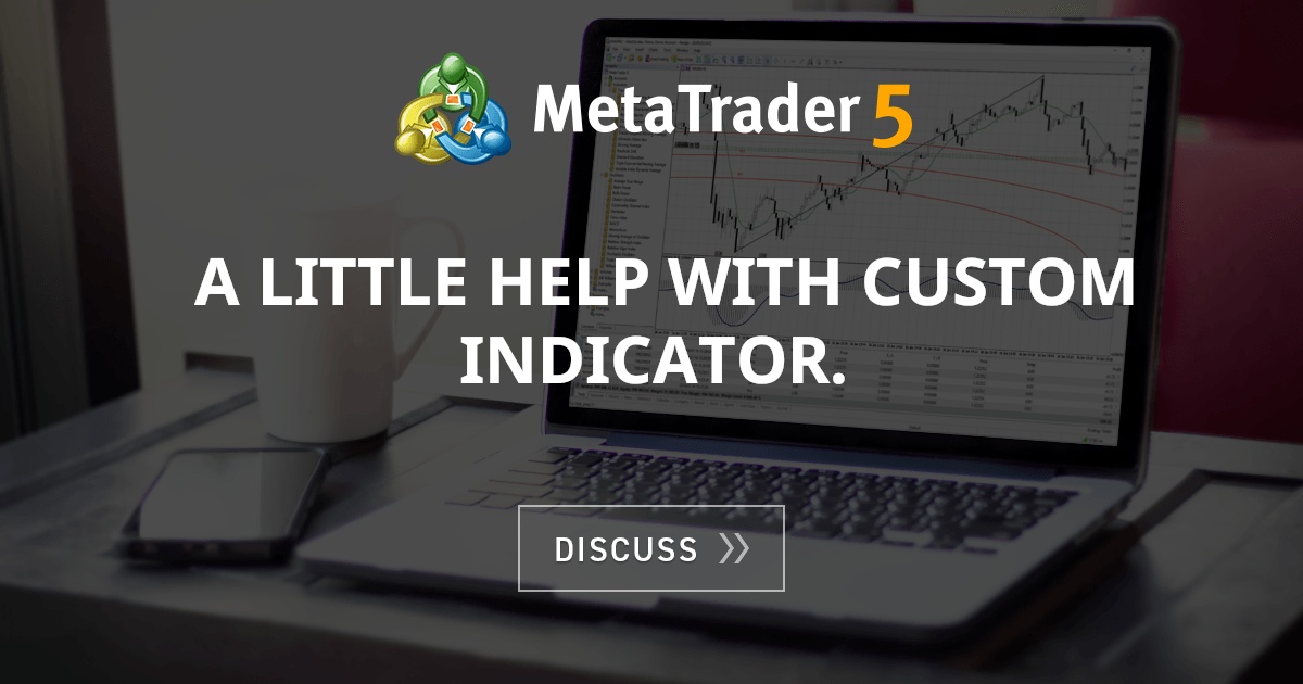 A little help with custom indicator. - Indices - Technical Indicators - MQL5 programming forum