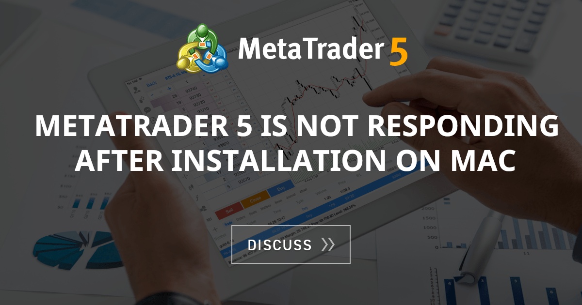MetaTrader 5 is not responding after installation on Mac - MetaTrader 4 - General - MQL5 ...