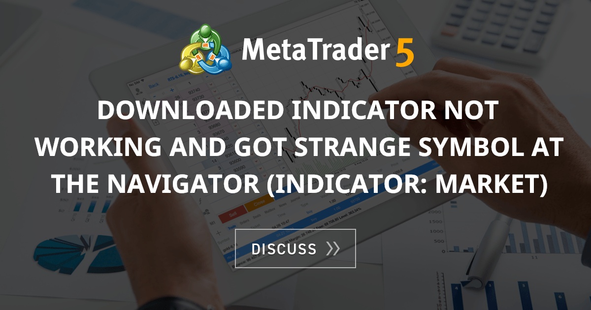 Downloaded Indicator Not Working And Got Strange Symbol At The Navigator Indicator Market 