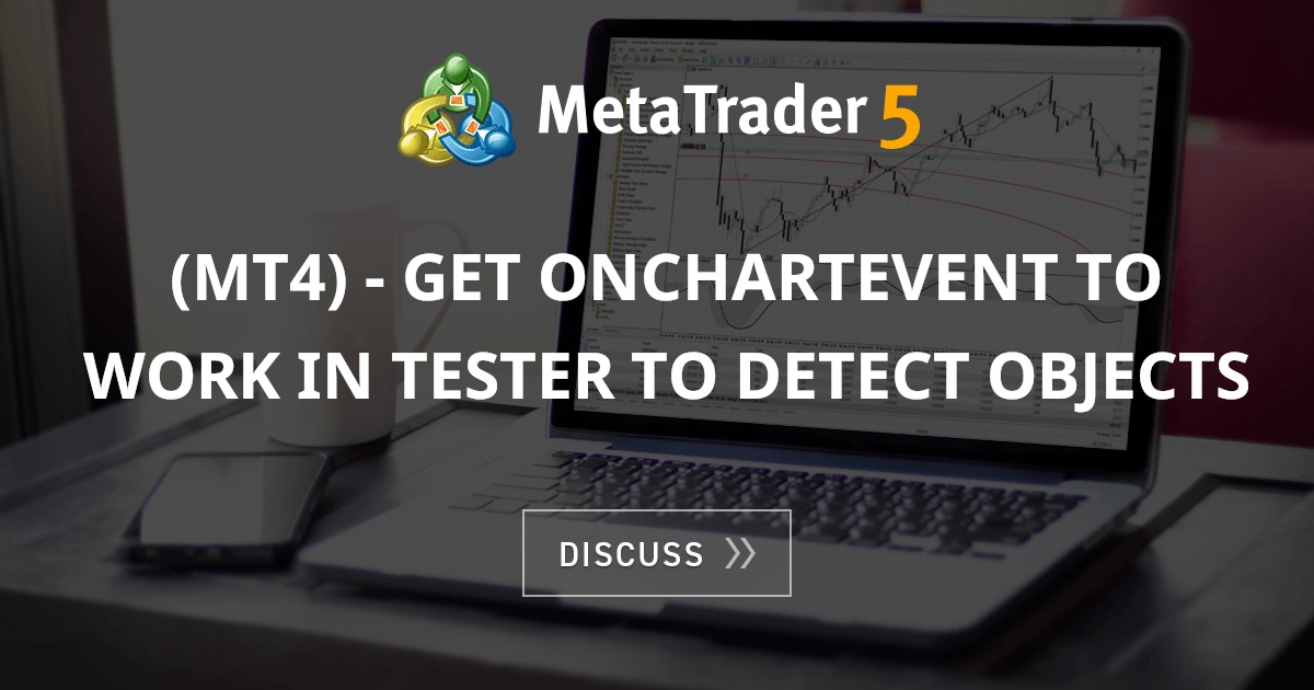 Mt4 Get Onchartevent To Work In Tester To Detect Objects Trend Trading Mql4 And