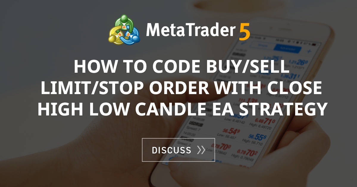 How To Code Buy Sell Limit Stop Order With Close High Low Candle Ea Strategy Limit Orders