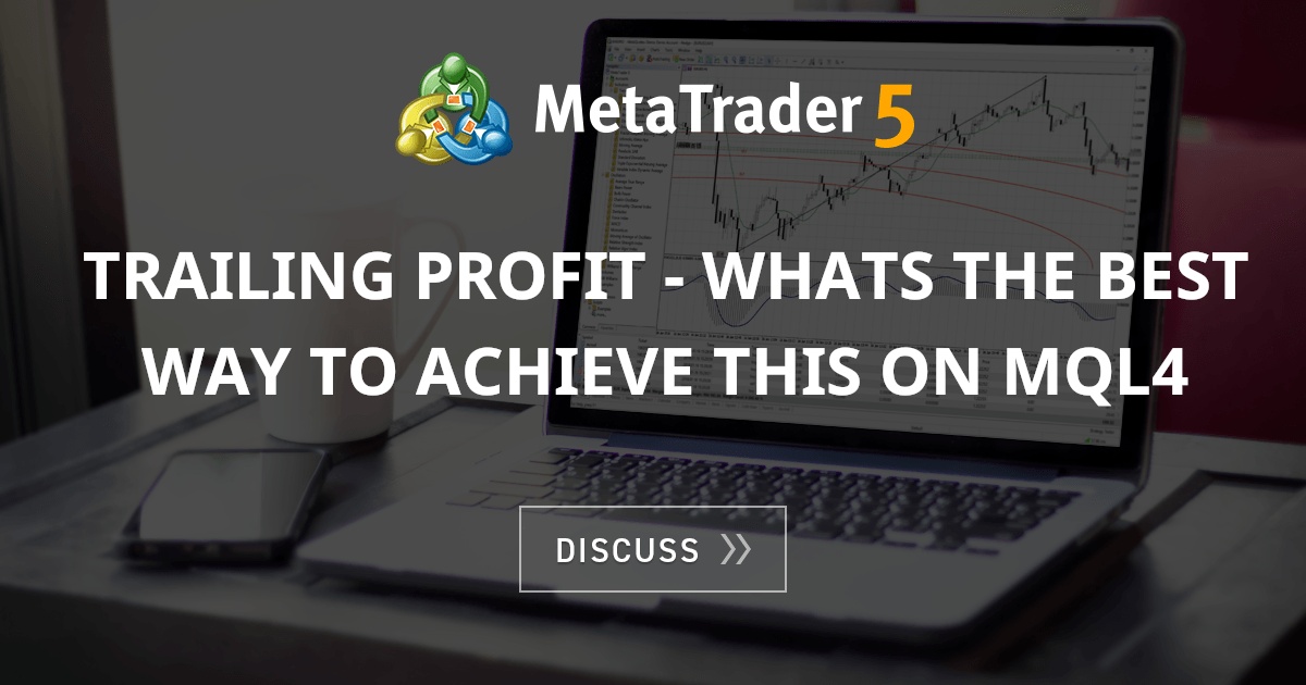 Trailing Profit - whats the best way to achieve this on Mql4 - Take Profit - MQL4 and MetaTrader ...