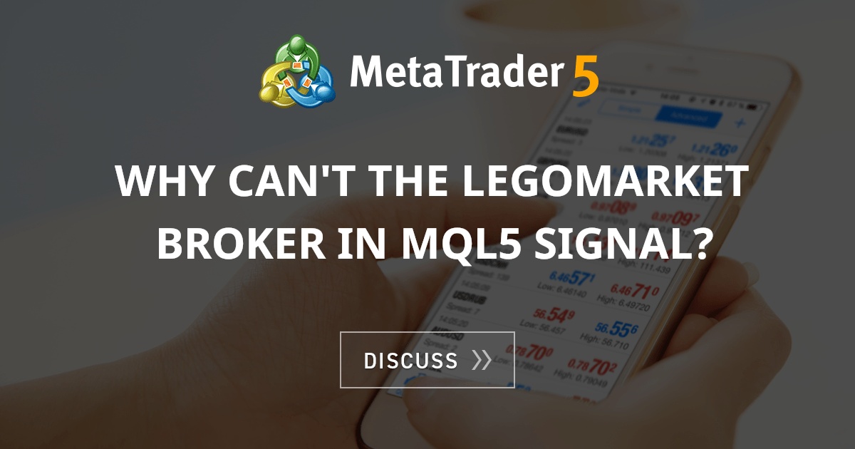 why can't the legomarket broker in mql5 signal? - Demo Trading - General - MQL5 programming forum