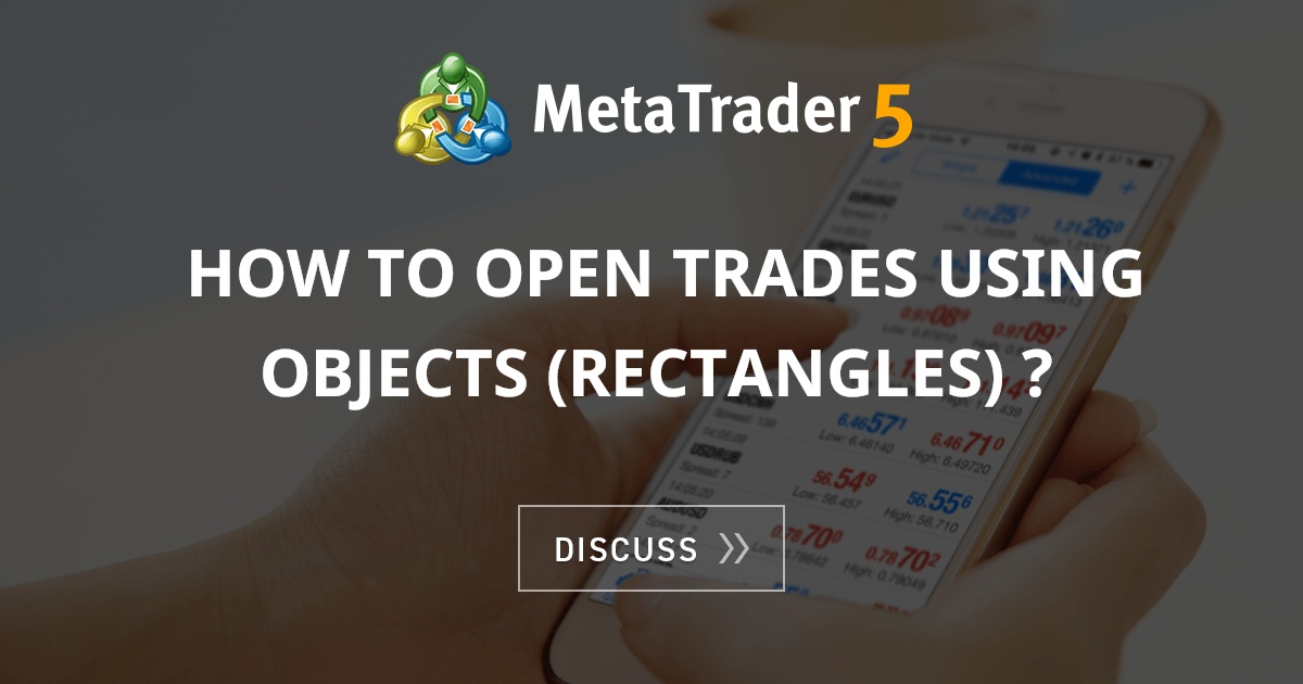 How to open trades using Objects (Rectangles) ? - Copy Trading - Expert Advisors and Automated ...