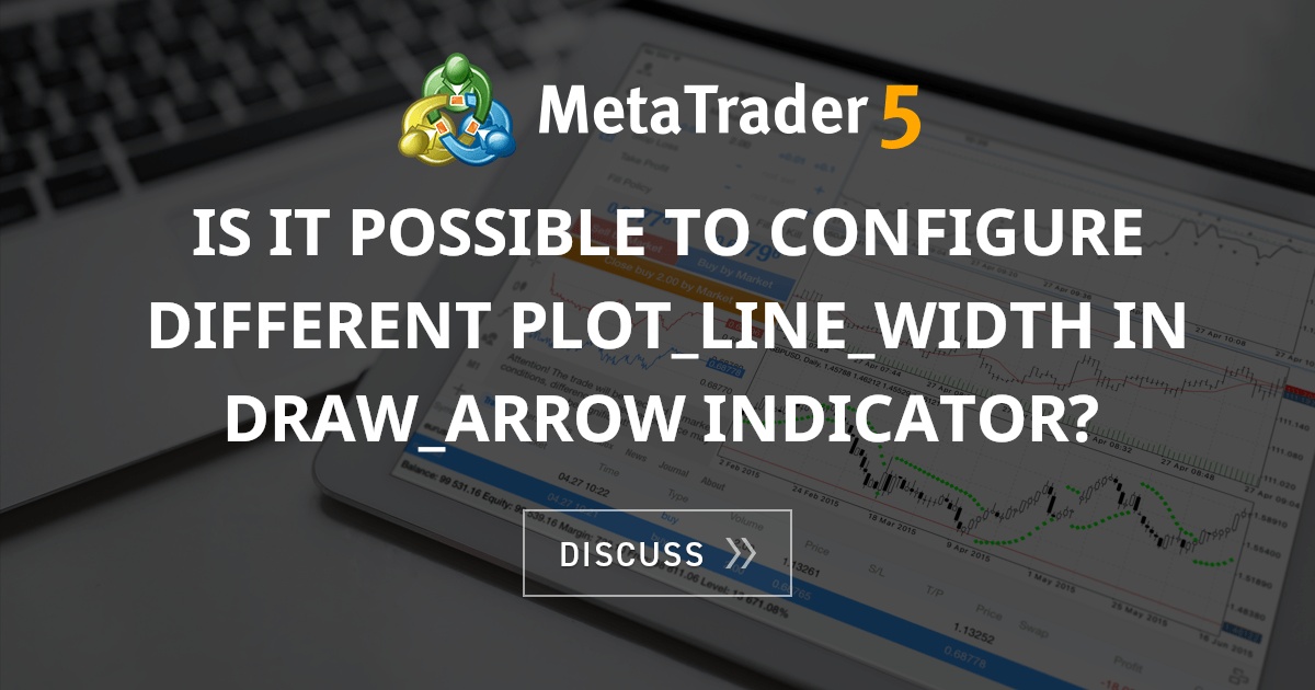Is it possible to configure different PLOT_LINE_WIDTH in DRAW_ARROW indicator? - Trading Signals ...