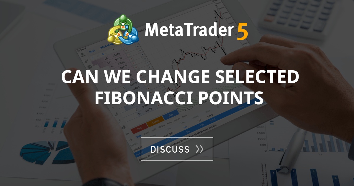 Can we change Selected Fibonacci points - Fibonacci - General - MQL5 programming forum