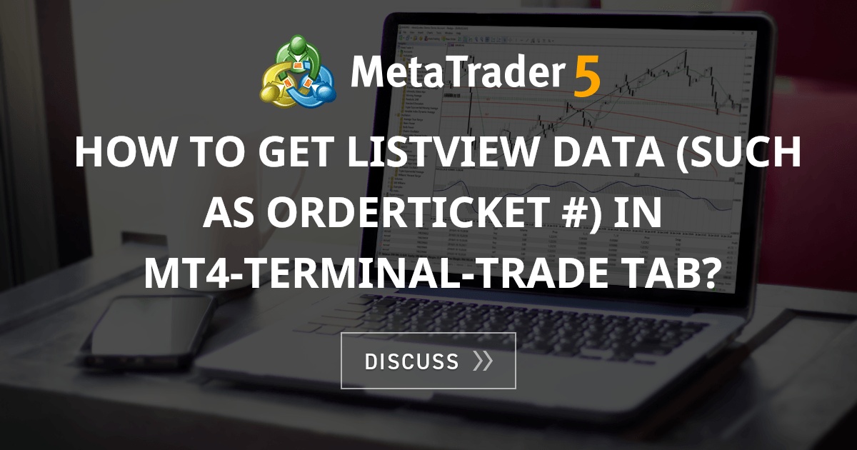 How to get ListView data (such as OrderTicket #) in mt4-terminal-trade tab? - MT4 - MQL4 and ...
