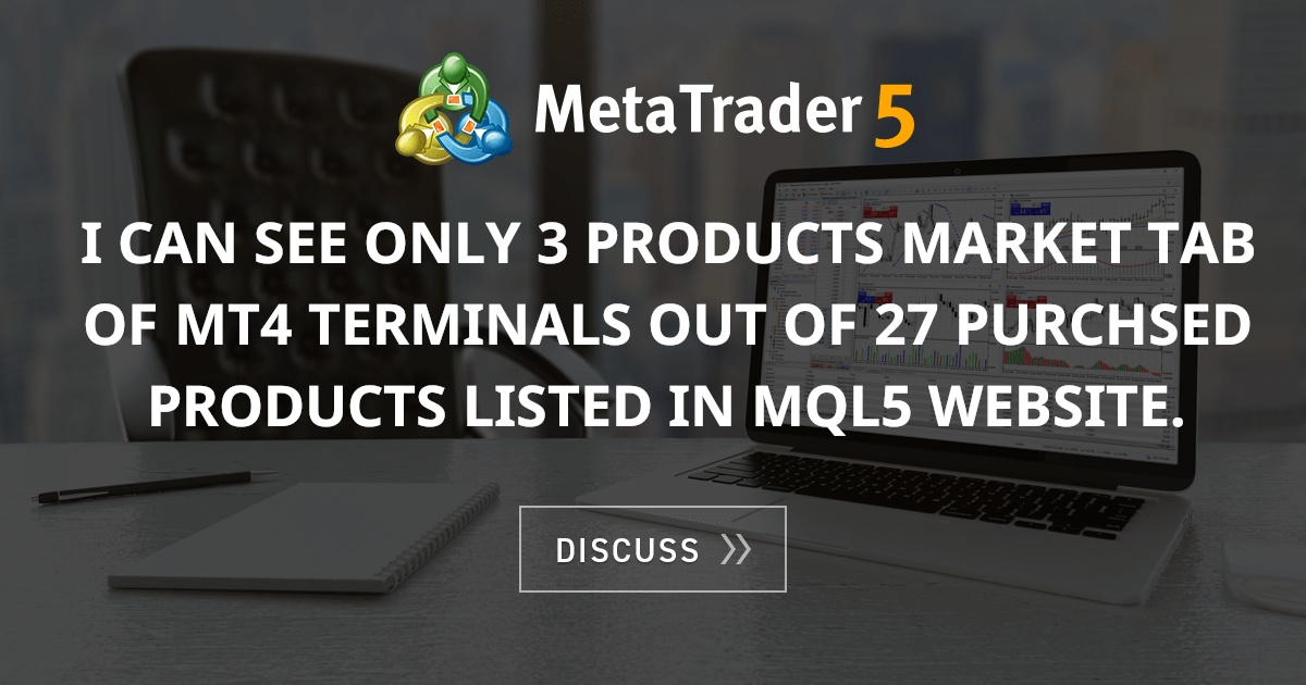 I Can See Only 3 Products Market Tab Of Mt4 Terminals Out Of 27 Purchsed Products Listed In Mql5 