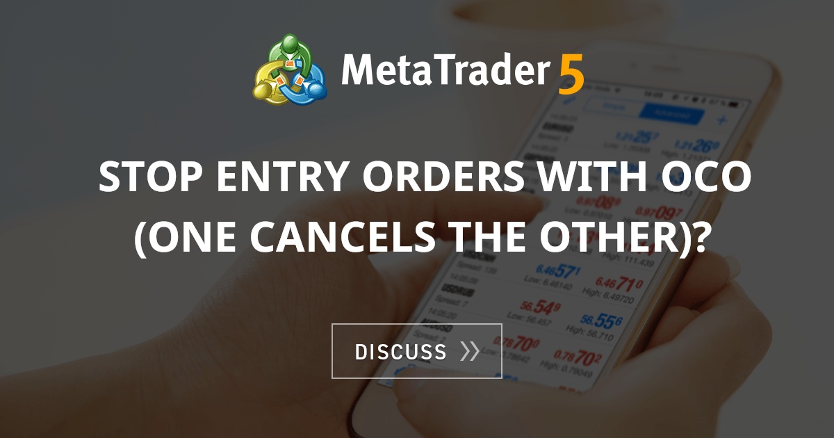 Stop entry orders with OCO (One cancels the other)? - Easy Trading Strategy - Expert Advisors ...