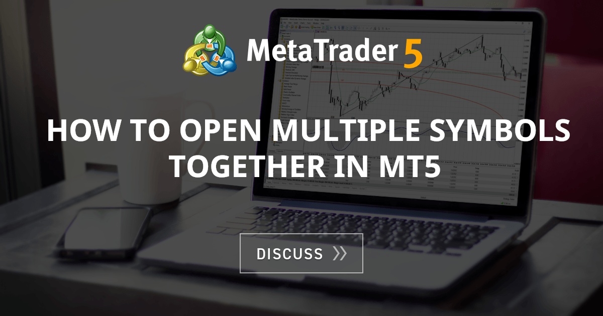 How to open multiple symbols together in MT5 - MT5 - General - MQL5 programming forum