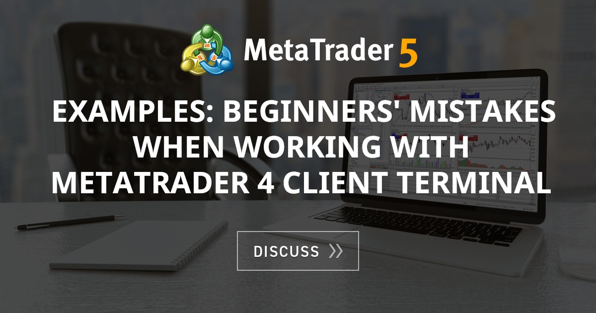 Examples Beginners Mistakes When Working With Metatrader 4 Client Terminal How To Making