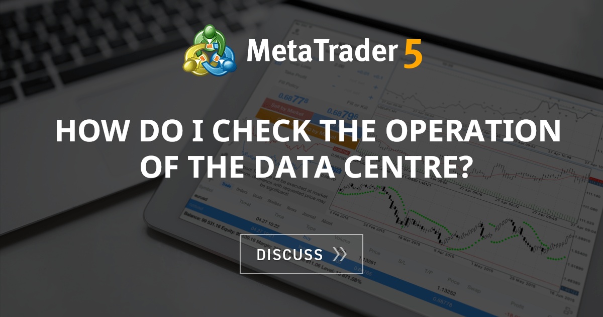 How Do I Check The Operation Of The Data Centre Online Trading Academy General Mql5