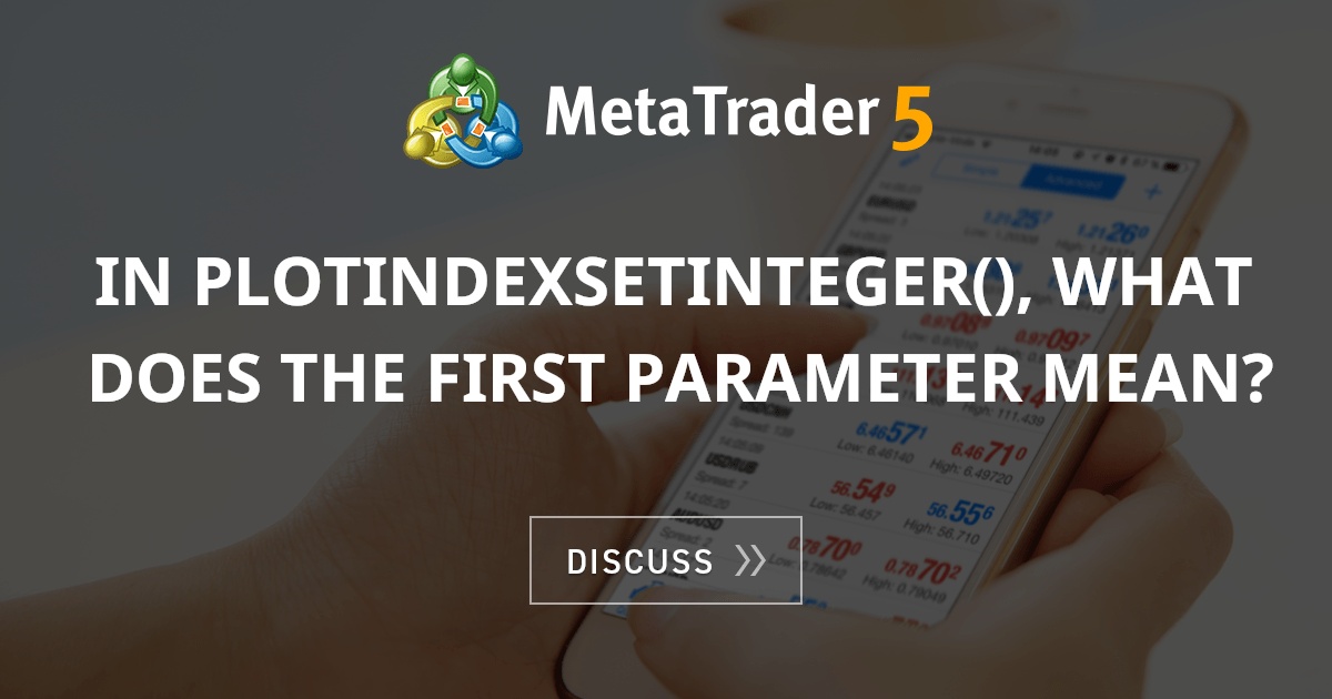 In PlotIndexSetInteger(), what does the first parameter mean? - Indexes - Technical Indicators ...