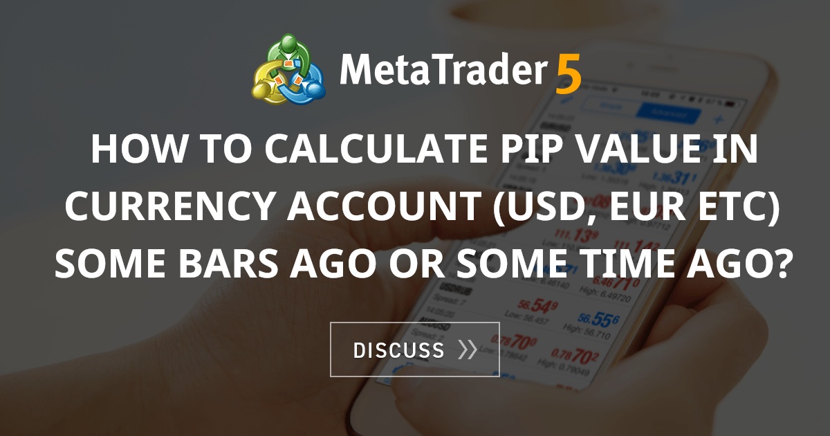 How To Calculate Pip Value In Currency Account Usd Eur Etc Some Bars Ago Or Some Time Ago 
