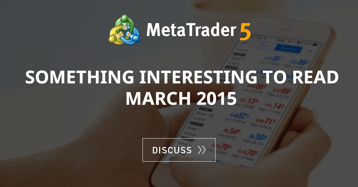 Something Interesting To Read March 2015 Forex Market Trading Systems Mql5 Programming Forum