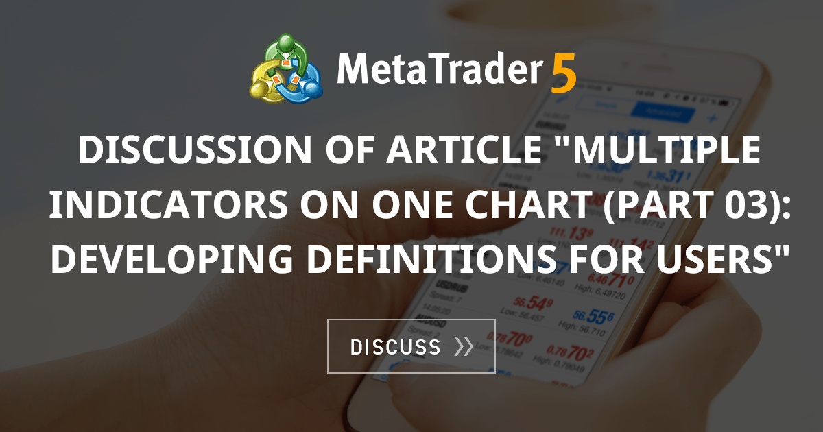 Discussion of article "Multiple indicators on one chart (Part 03): Developing definitions for ...
