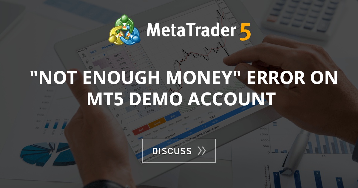 "Not enough money" error on MT5 demo account - Demo Trading - General - MQL5 programming forum