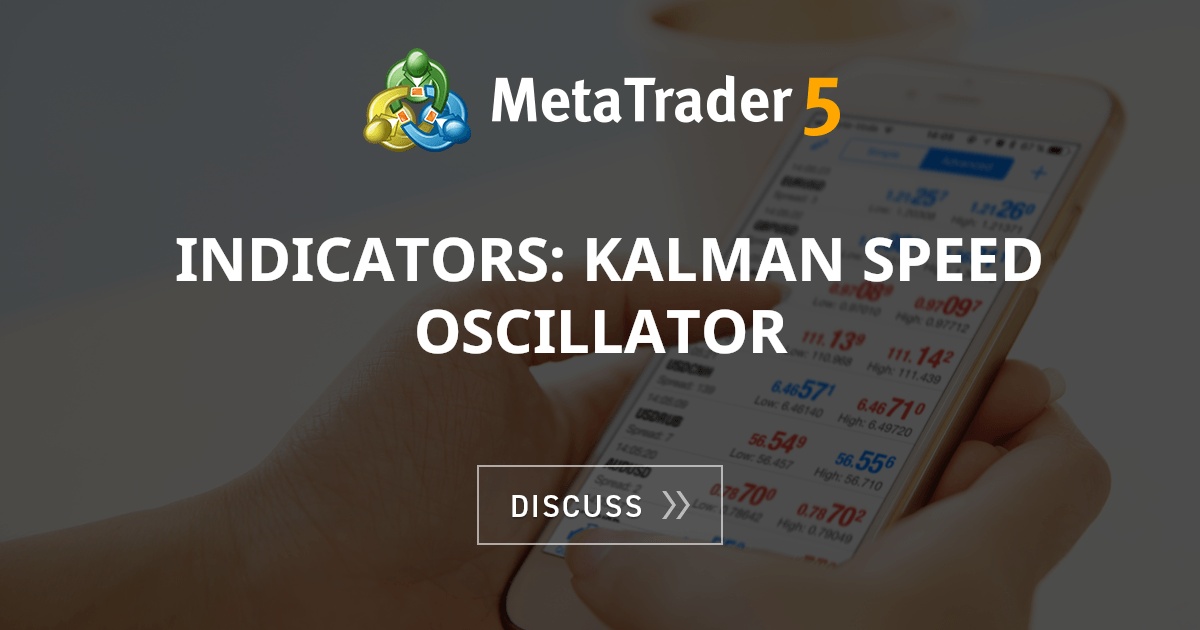 Indicators: Kalman Speed oscillator - Articles, Library comments - MQL5 programming forum