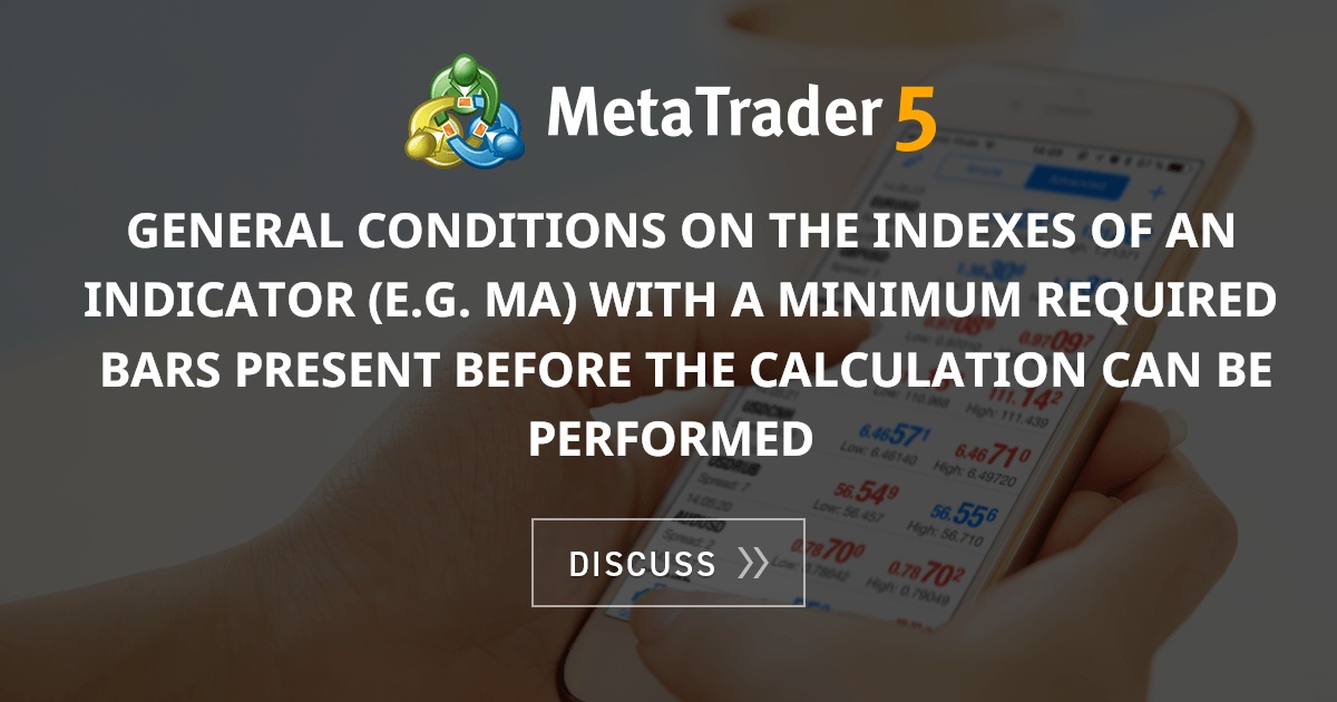 General conditions on the indexes of an indicator (e.g. MA) with a minimum required bars present ...