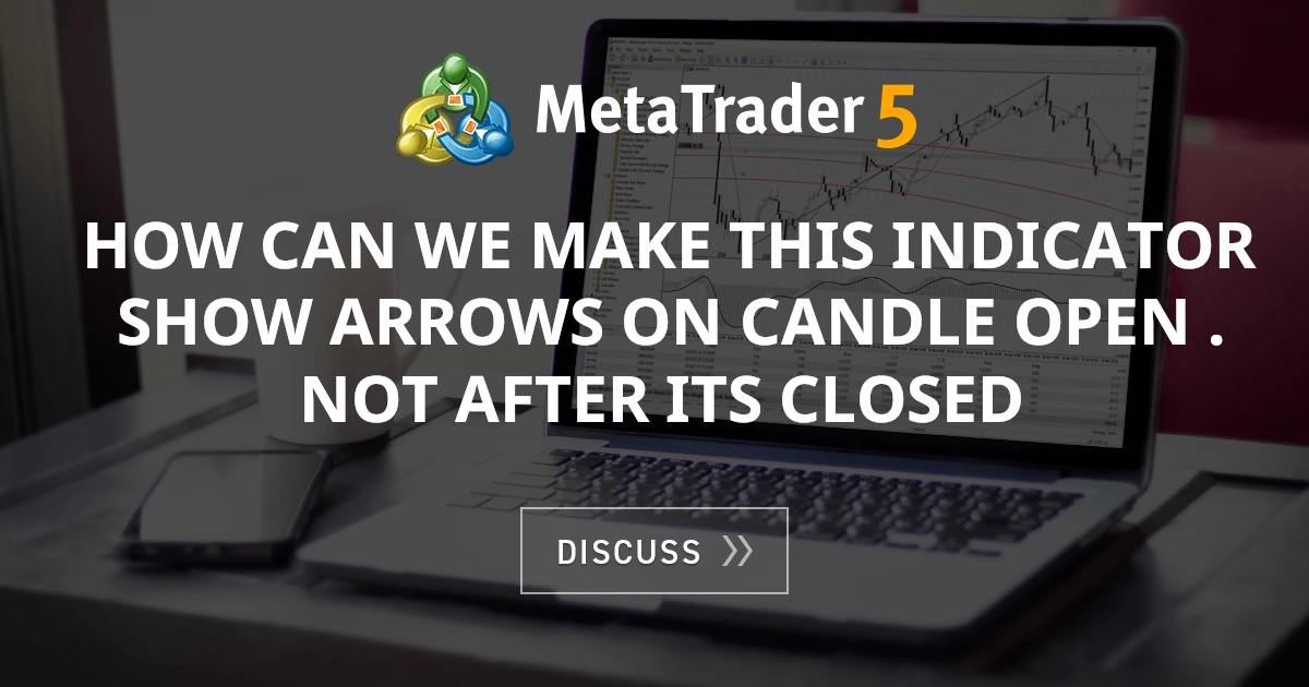 How can we make this indicator show arrows on candle open . not after its closed - Trend ...