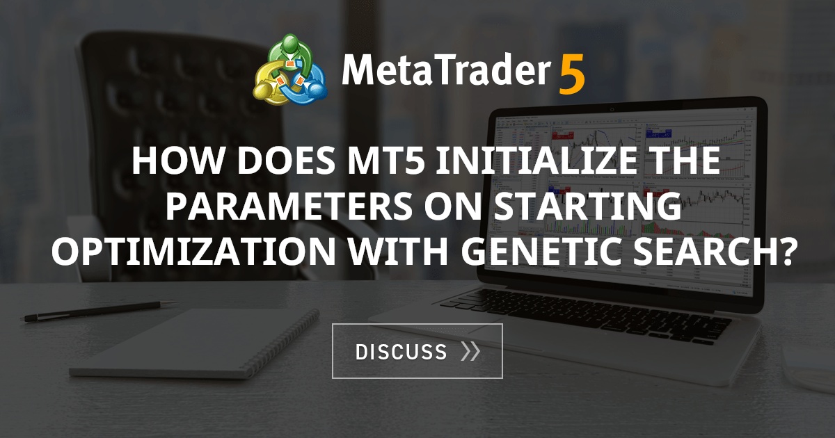 How Does Mt5 Initialize The Parameters On Starting Optimization With Genetic Search Equities