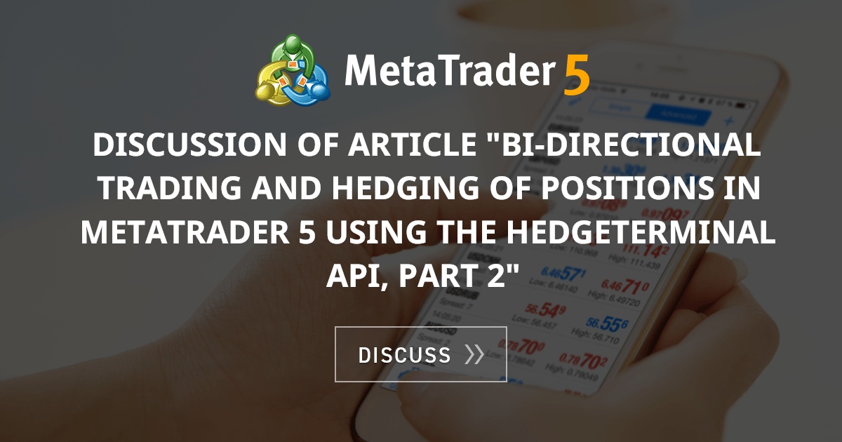 Discussion Of Article Bi Directional Trading And Hedging Of Positions In Metatrader 5 Using The 