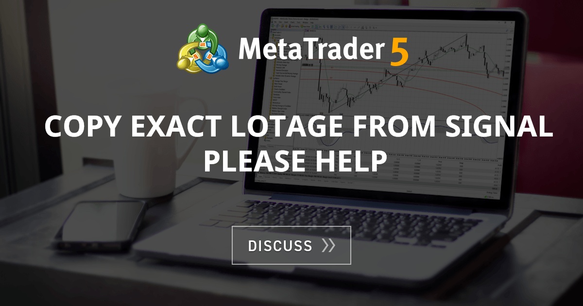 copy exact lotage from signal please help - Copy Trading - General - MQL5 programming forum