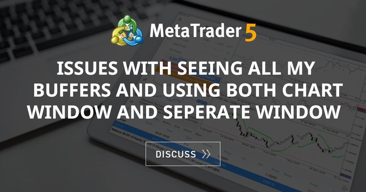 Issues with seeing all my buffers and using both chart window and seperate window - Indexes ...
