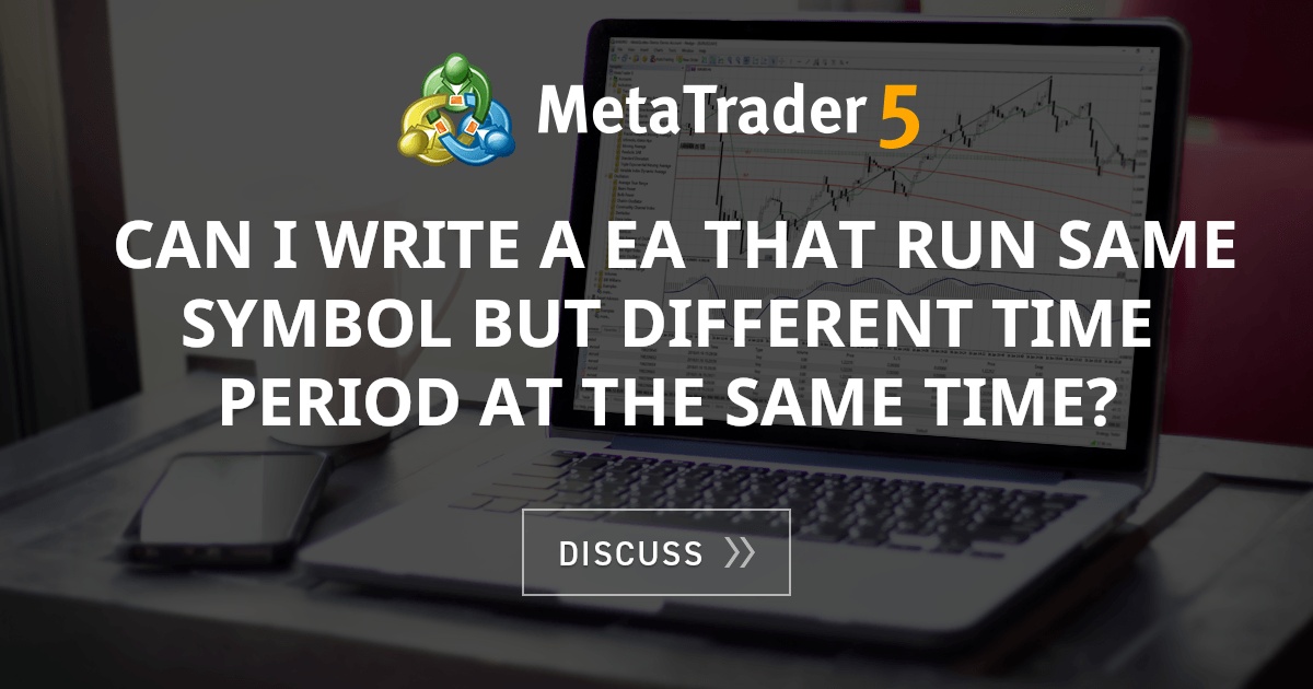 Can I Write A Ea That Run Same Symbol But Different Time Period At The Same Time Symbols