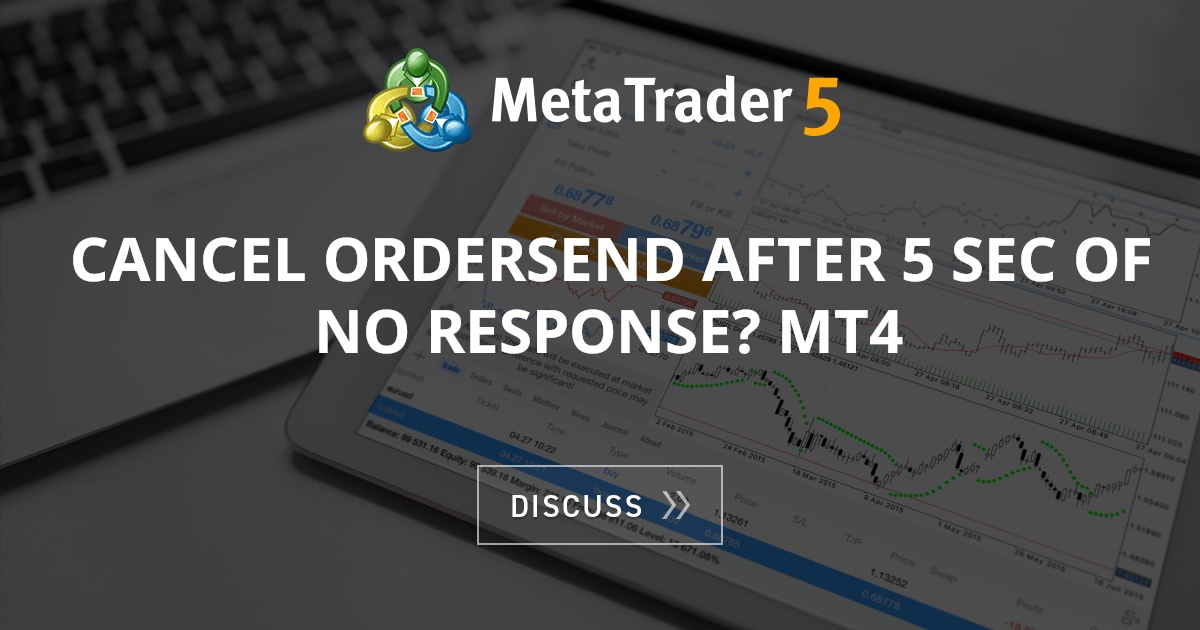 Cancel OrderSend after 5 sec of no response? MT4 - Stop Loss - MQL4 and MetaTrader 4 - MQL4 ...
