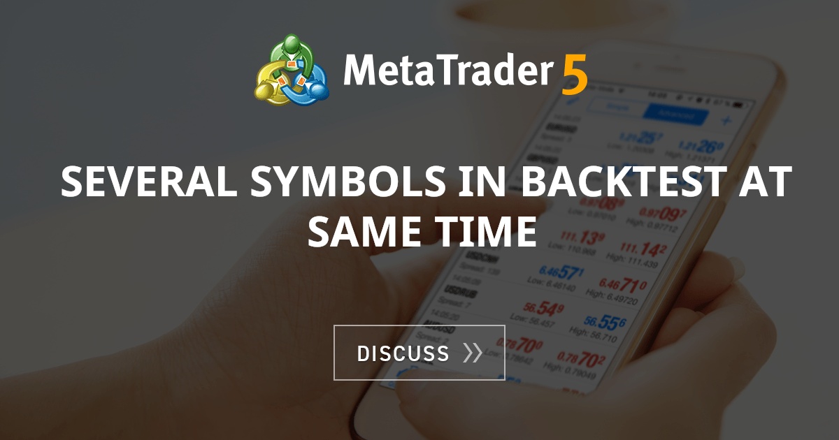 Several Symbols In Backtest At Same Time Backtesting Software General Mql5 Programming Forum