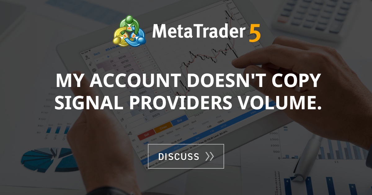 My account doesn't copy signal providers volume. - Signals Providers - General - MQL5 ...