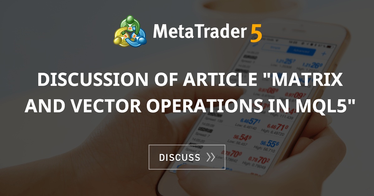Discussion Of Article Matrix And Vector Operations In Mql5 Signals 9405