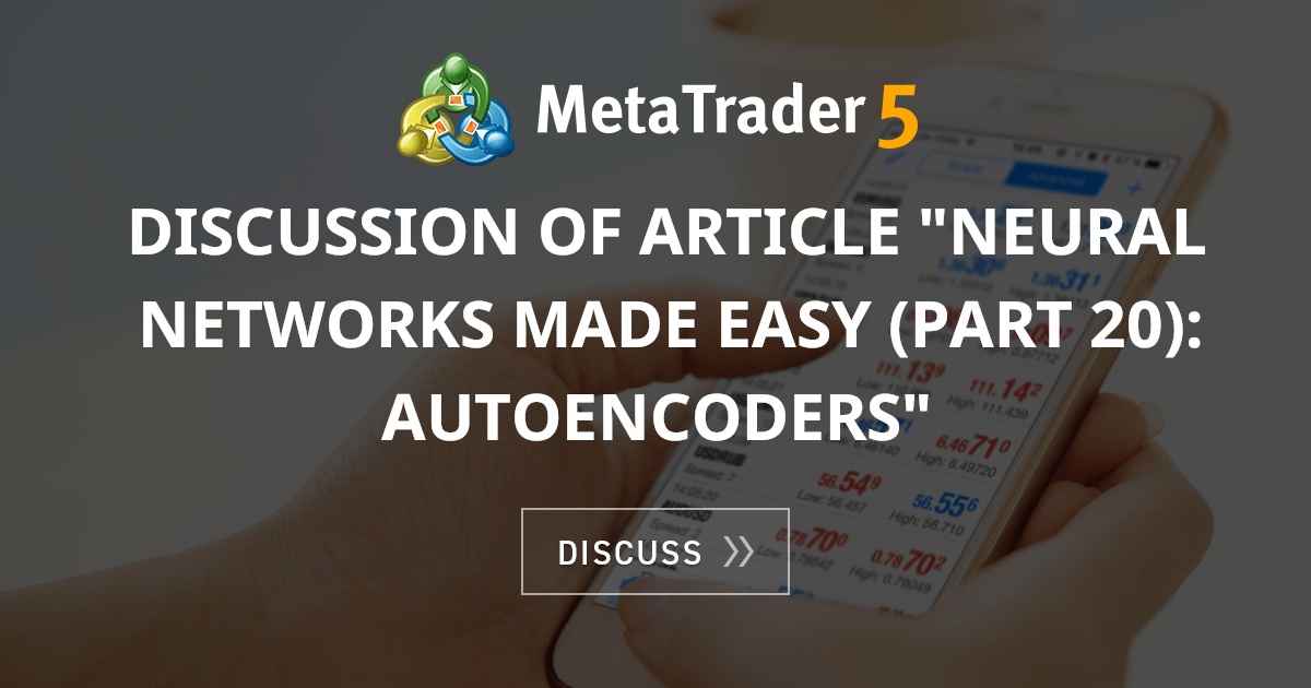 Discussion Of Article Neural Networks Made Easy Part 20 Autoencoders Reversal Trend