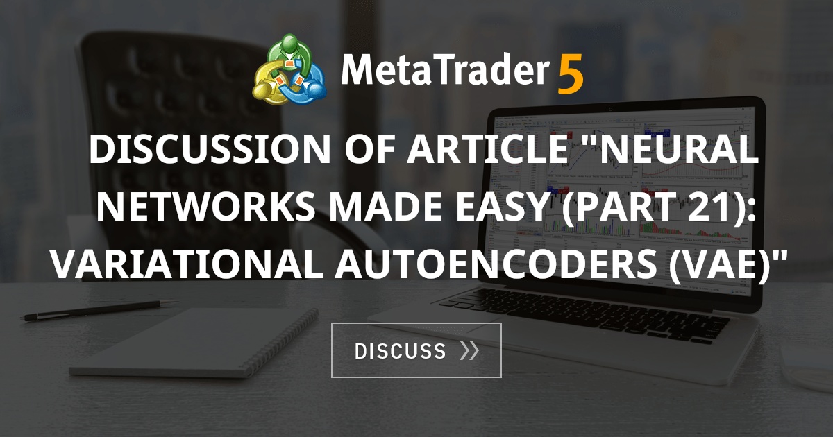 Discussion Of Article Neural Networks Made Easy Part 21 Variational Autoencoders Vae