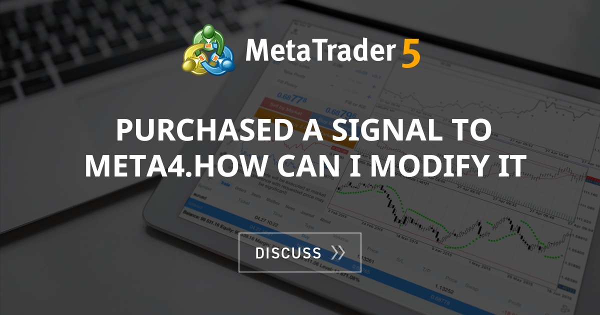 Purchased A Signal To Meta4how Can I Modify It Fx Traders Expert Advisors And Automated 